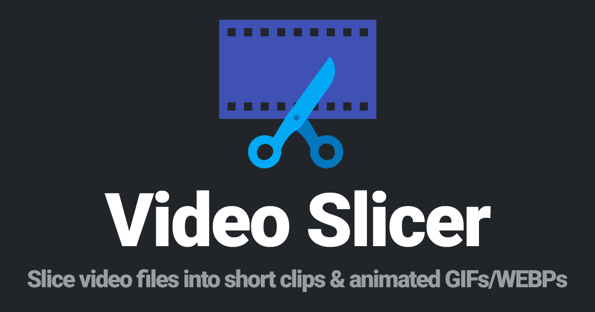 Video Slicer | Slice video files into short clips & animated GIFs/WEBPs